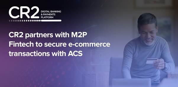 CR2, M2P Fintech to secure e-commerce transactions with ACS